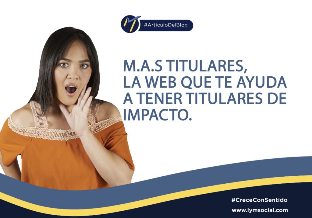 M.A.S Titulares, la web que te ayuda a tener titulares de impacto. 2023